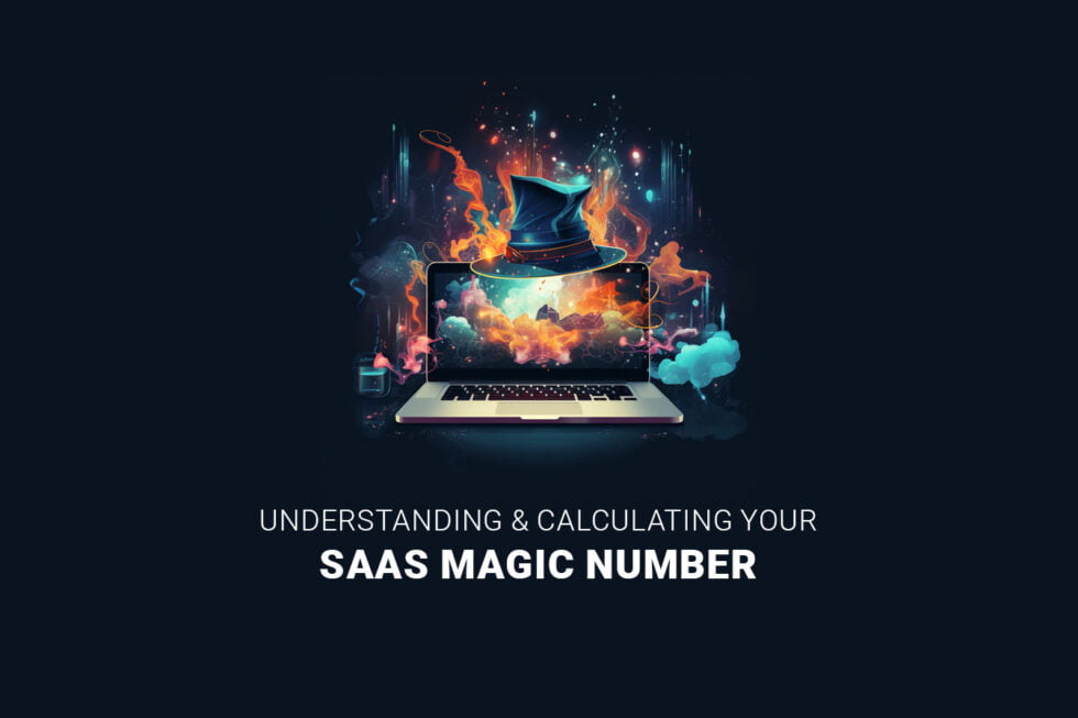 Understanding and Calculating Your SaaS Magic Number - SaaS Mastery